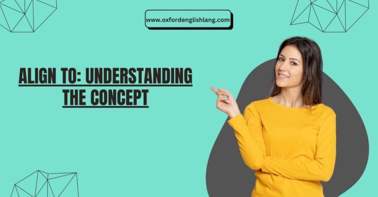 Align To or Align With: Which is Correct? - Oxford English