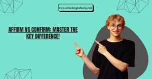 Affirm Vs Confirm: Master the Key Difference! - Oxford English